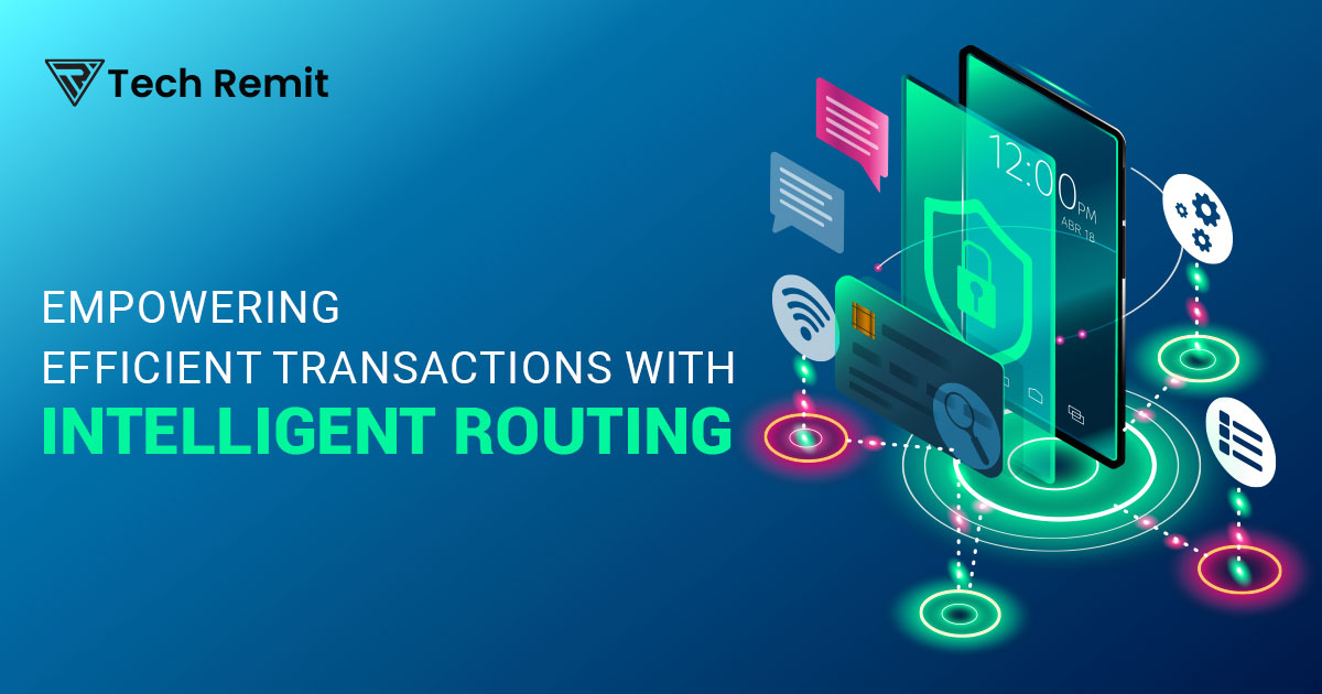 Next-Level Efficiency With Tech Remit's Transaction Routing Engine