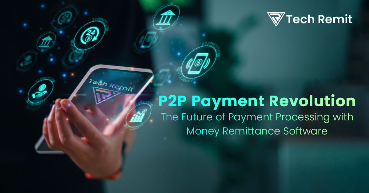 P2P Payment Revolution: Future of Payment Processing with Remittance ...