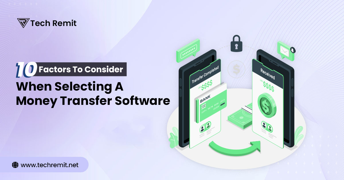 10 Factors to Consider When Selecting a Money Transfer Software