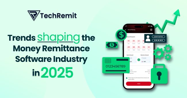 Top Trends in the Money Remittance Software Industry in 2025
